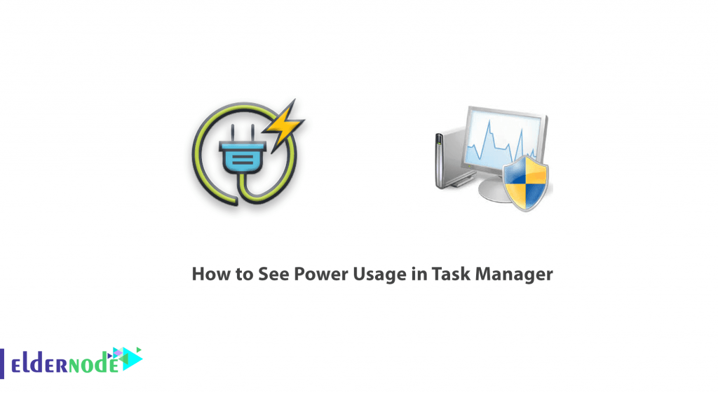 How to See Power Usage in Task Manager - Eldernode Blog