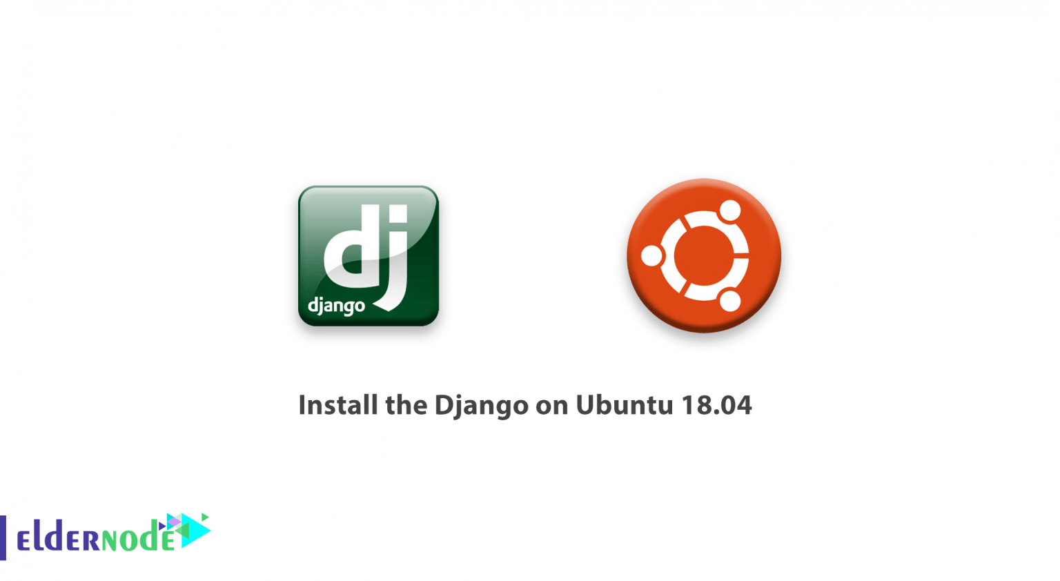 How To Install The Django on Ubuntu 18.04 LTS - Eldernode Blog