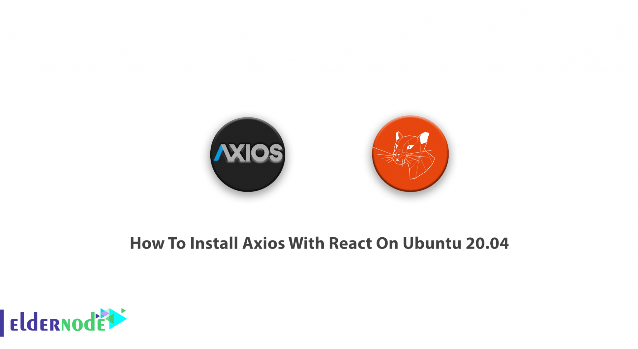 How To Install Axios With React On Ubuntu 20.04 - Eldernode Blog