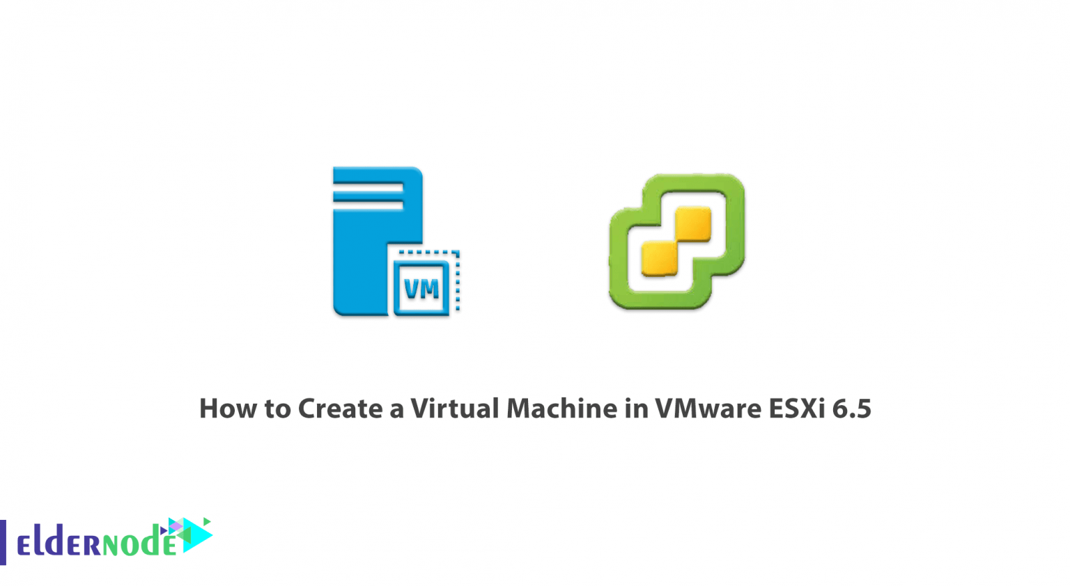 How to Create a Virtual Machine in VMware ESXi 6.5 - Eldernode Blog