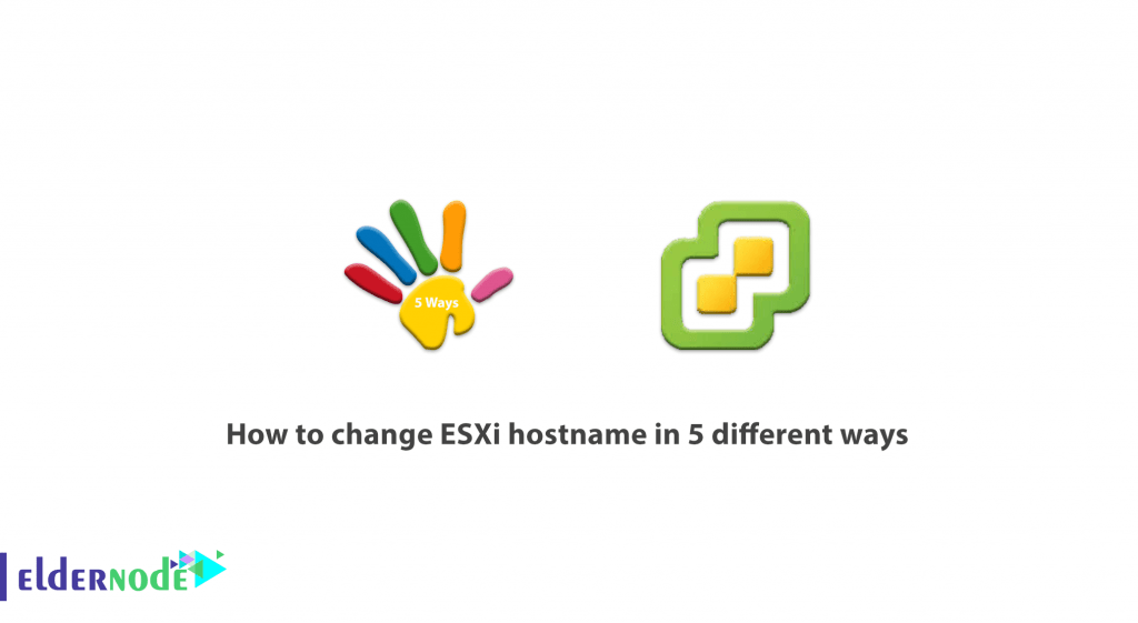 How to change ESXi hostname in 5 different ways - Eldernode Blog How to change ESXi hostname in 5 different ways - Eldernode Blog