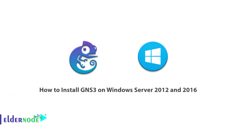 How to Install GNS3 on Windows Server 2012 and 2016 - Eldernode Blog