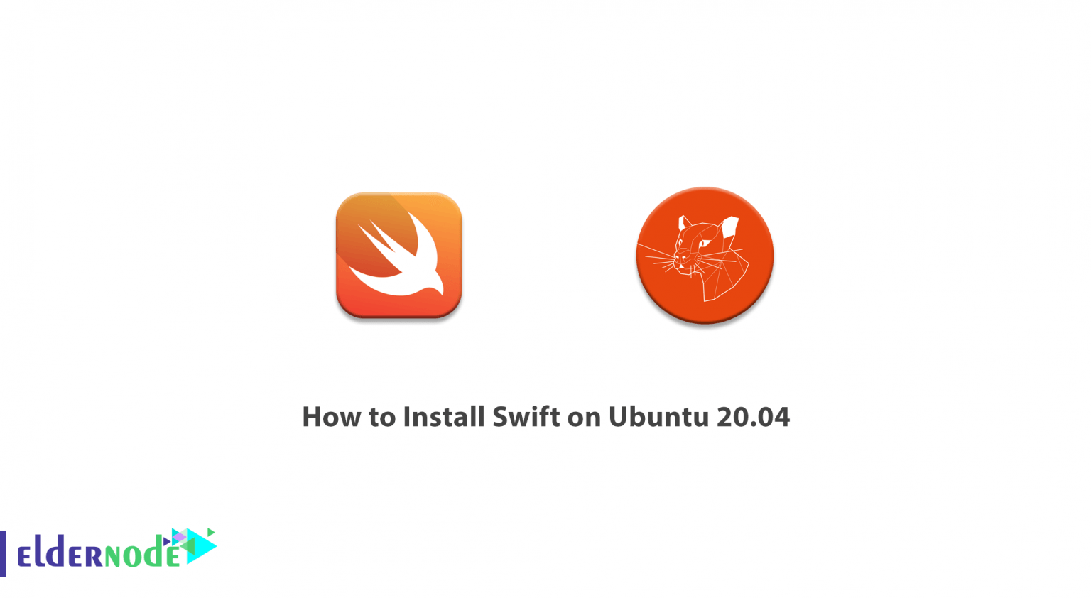 How to Install Swift on Ubuntu 20.04 - Eldernode Blog