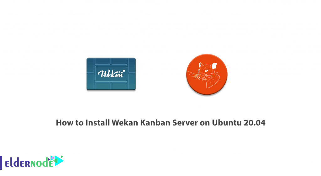 How to Install Wekan Kanban Server on Ubuntu 20.04 - Eldernode Blog