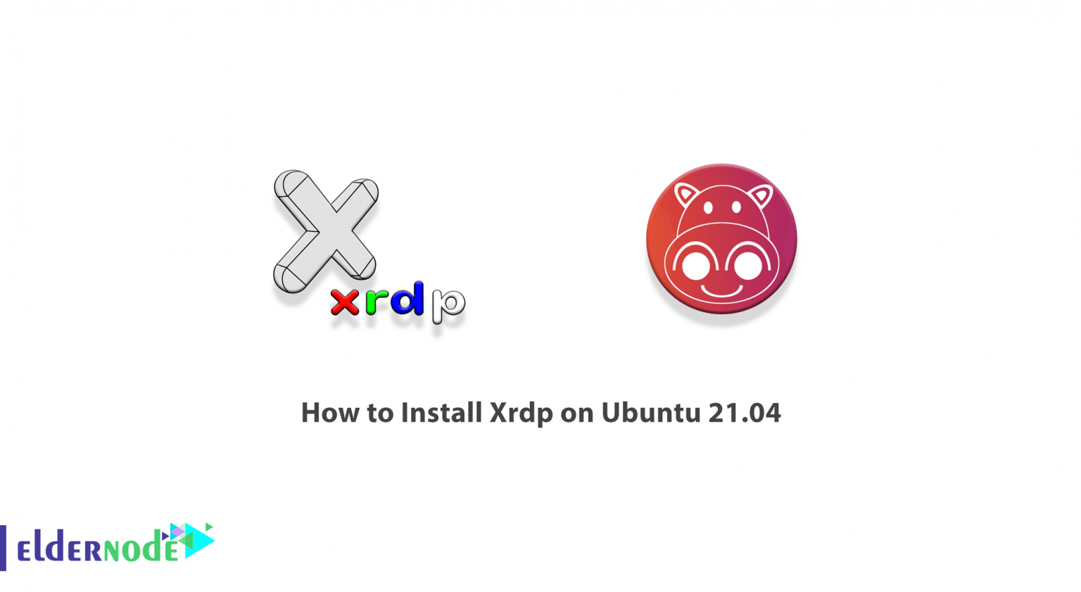 How to Install Xrdp on Ubuntu 21.04 | 20.04 - Eldernode Blog