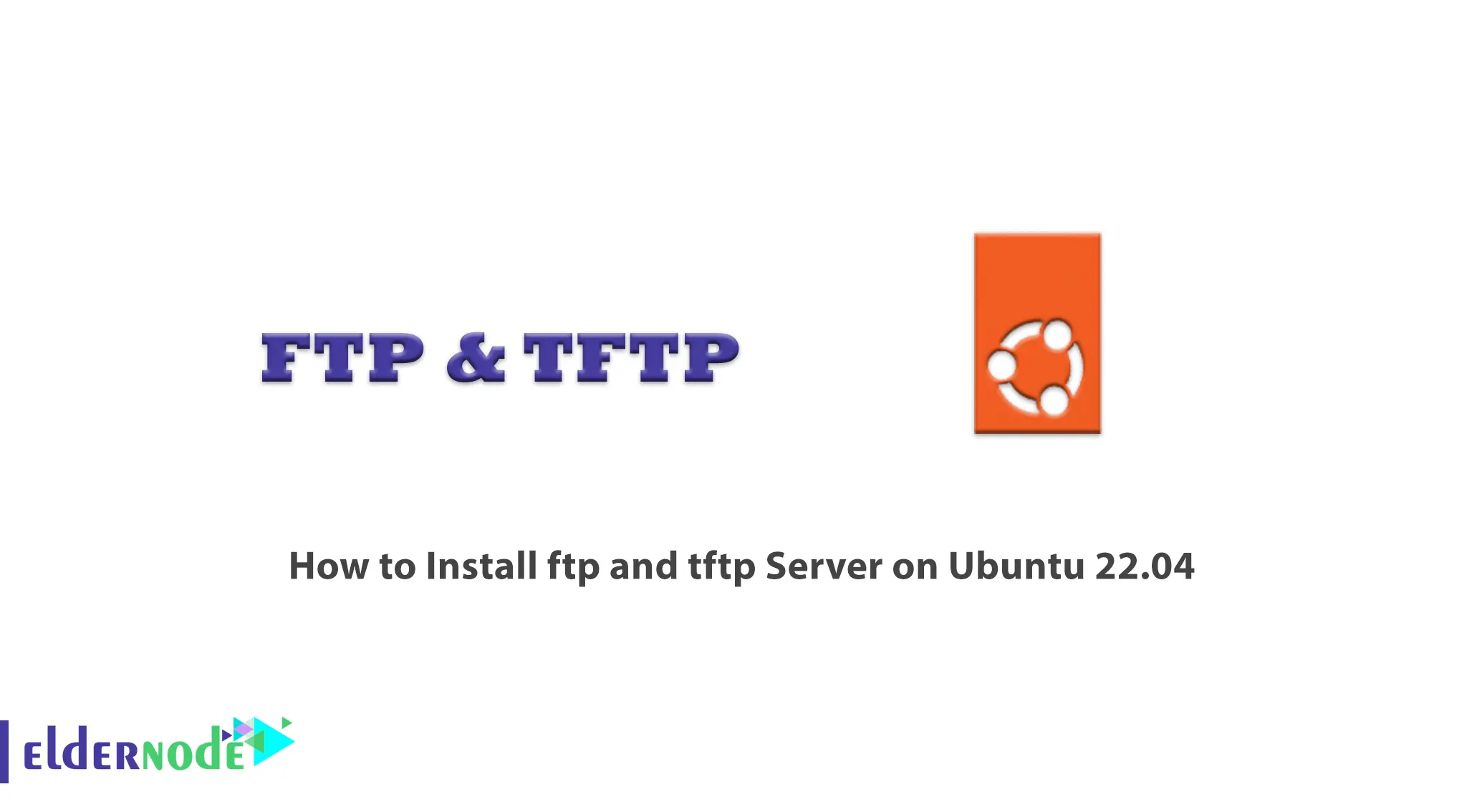 How To Install Ftp And Tftp Server On Ubuntu 22 04 Eldernode Blog